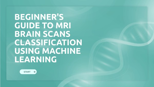 Beginner's guide to MRI brain scans classification using Machine learn