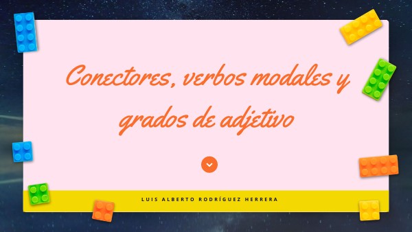 Conectores, verbos modales y grados de adjetivo | Genially