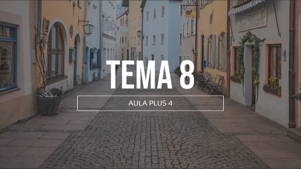 TEMA 8 AULA PLUS 4 | Genially