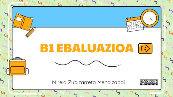 B1 EBALUAZIOA (MIREIA ZUBIZARRETA) | Genially