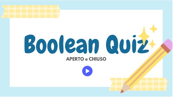 BOOLEAN QUIZ - Aperto Chiuso