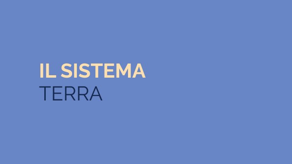 IL SISTEMA TERRA | Genially