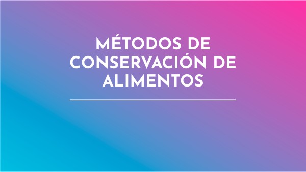 Métodos de conservación de alimentos | Genially