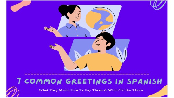 7 Common Greetings In Spanish | Genially