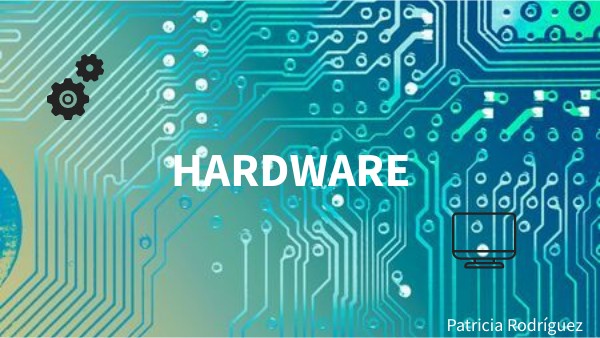 HARDWARE PATRICIA RODRIGUEZ | Genially