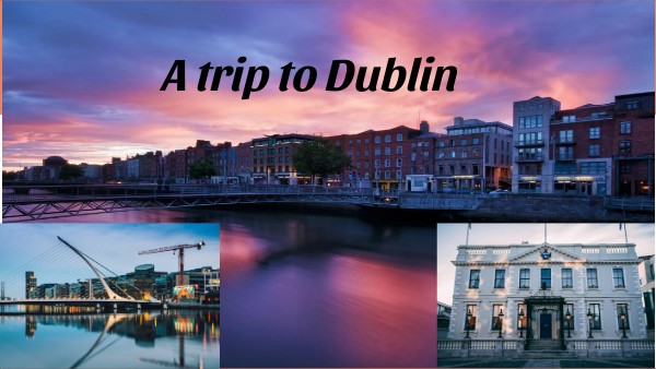 A TRIP TO DUBLIN | Genially