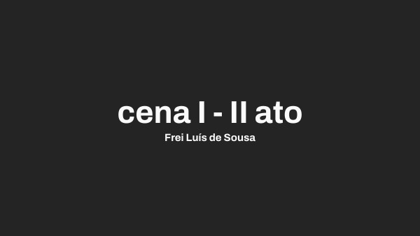 cena I - II ato - Frei Luís de Sousa | Genially