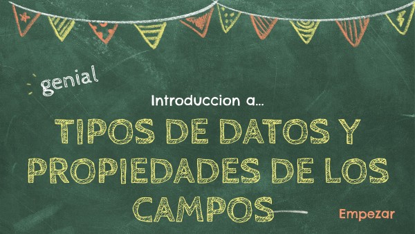 Introducción a los tipos de datos y las propiedades de los campos | Genially