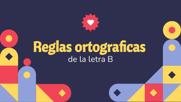Reglas ortográficas de la b | Genially