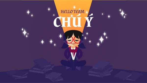 CHÚ Ý - HELLO TEAM | Genially