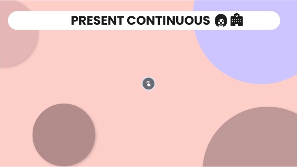 PRESENT CONTINUOUS + | Genially