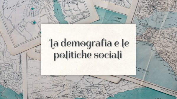 La demografia e le politiche sociali La demografia e le politiche sociali