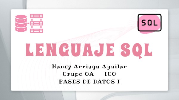 LENGUAJE SQL POR NANCY ARRIAGA AGUILAR | Genially