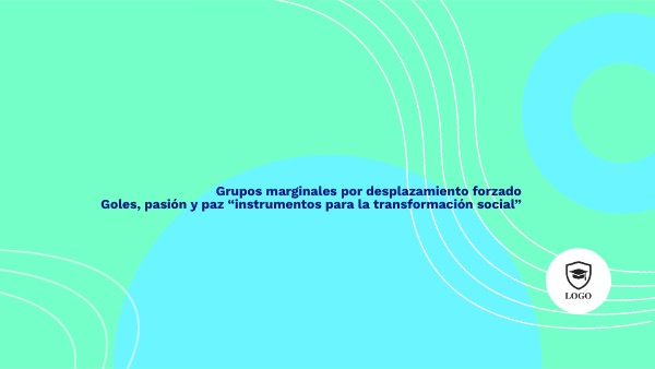 Grupos marginales por desplazamiento forzado "Goles, pasión y paz ...