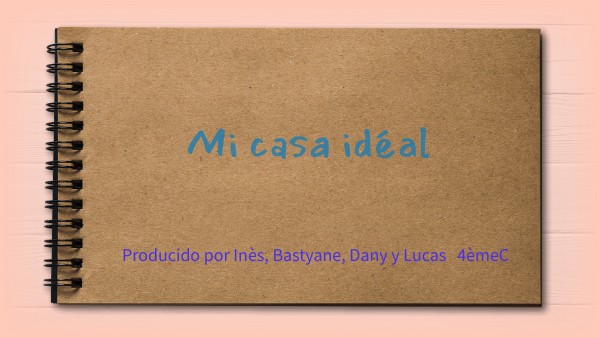 MI CASA IDEAL LUCAS INES BASTYANE DANY | Genially