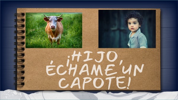 HIJO, ECHAME UN CAPOTE