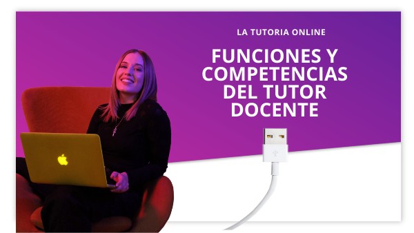 FUNCIONES Y COMPETENCIAS DEL TUTOR DOCENTE