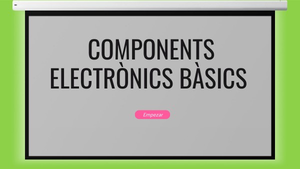 COMPONENTS ELECTRÒNICS BÀSICS