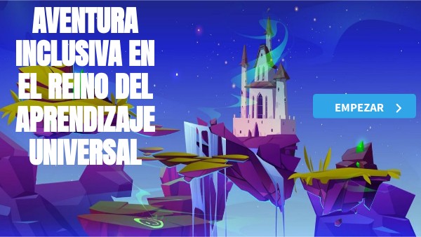 Aventura inclusiva en el Reino del Aprendizaje Universal | Genially