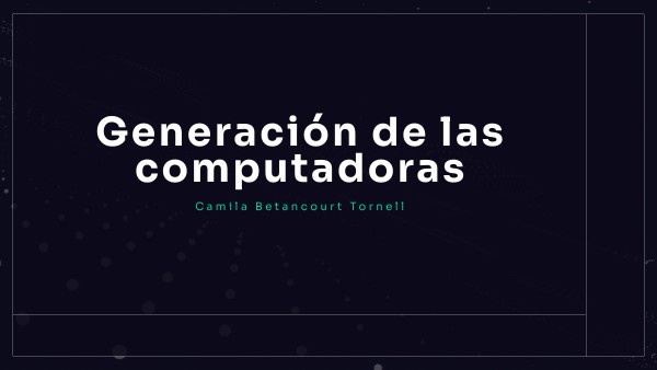 Generaciones de las computadoras CBT | Genially