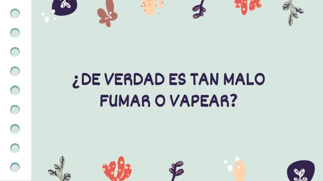 ¿Fumar y vapear es malo? | Genially