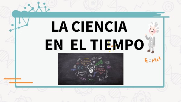 LA CIENCIA EN EL TIEMPO | Genially