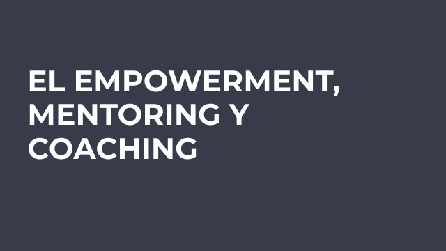EMPOWERMENT, MENTORING & COACHING | Genially