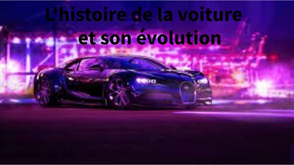 l'histoire de la voiture et son évolution