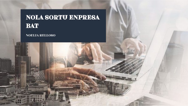 NOLA SORTU ENPRESA BAT | Genially