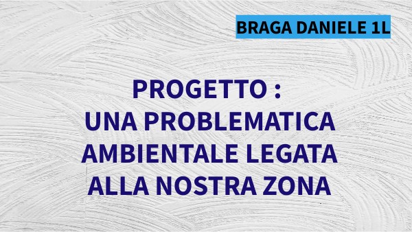PROGETTO : UNA PROBLEMATICA AMBIENTALE LEGATA ALLA NOSTRA ZONA | Genially