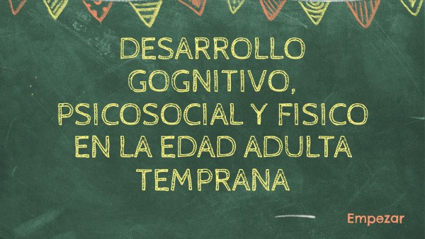 DESARROLLO DE LA ETAPA ADULTA TEMPRANA | Genially