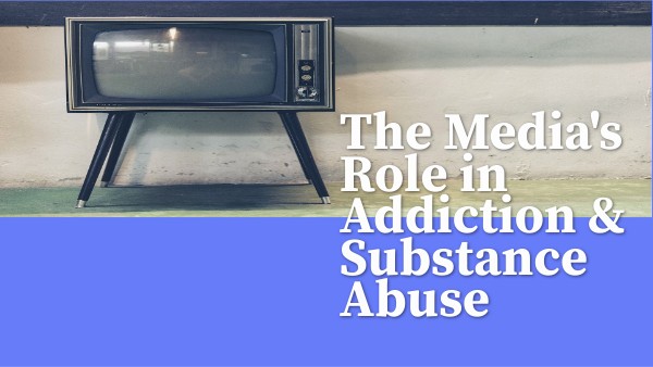 The Media's Role in Addiction & Substance Abuse | Genially