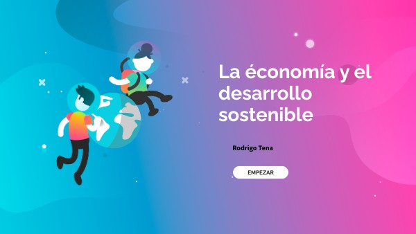 LA ECONÓMIA Y EL DESARROLLO SOSTENIBLE | Genially