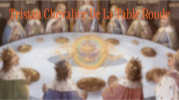 TRISTAN Chevalier dela table ronde genial.ly