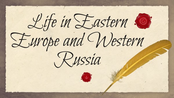 Life in Eastern Europe and Western Russia