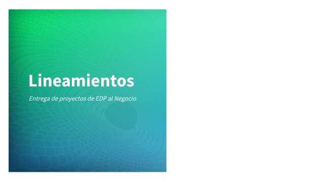 Lineamientos entrega de proyectos de EDP al Negocio | Genially
