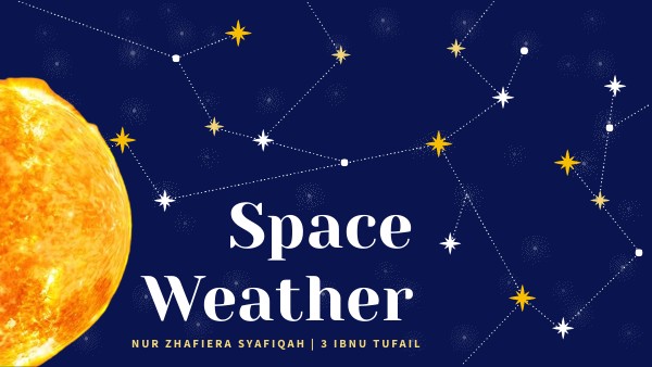 (Zhafiera 3IT) Chap 9 : Space Weather | Genially
