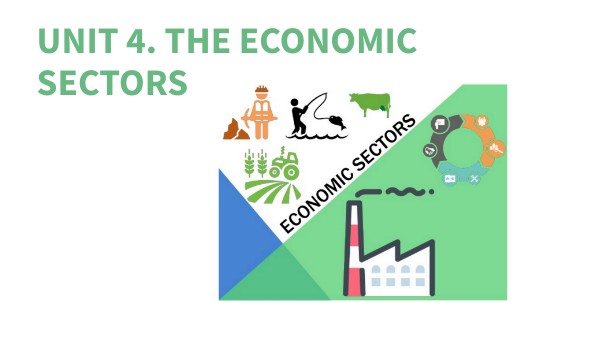 3º ESO UNIT 4. THE ECONOMIC SECTORS | Genially