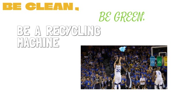 BE CLEAN, BE GREEN , BE A RECYCLING MACHINE | Genially