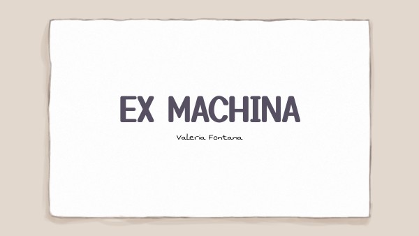 Ex machina | Genially