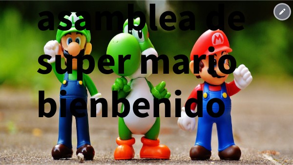 asamblea de super mario antonio | Genially
