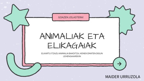 ANIMALIAK ETA LEHENGAIAK | Genially