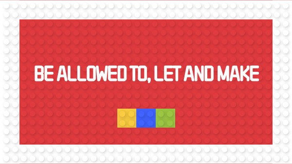 MAKE, LET AND BE ALLOWED TO | Genially