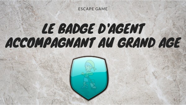 Escape Badge d'agent accompagnant au grand âge | Genially