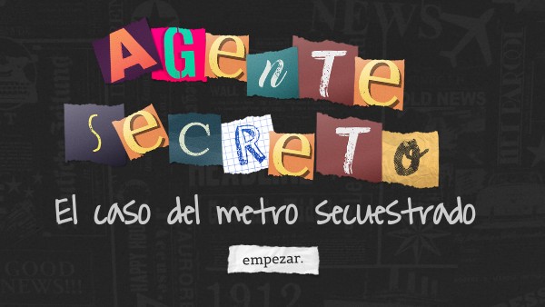 AGENTE SECRTETO: EL CASO DEL METRO SECUESTRADO | Genially