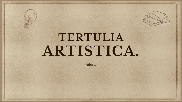 TERTULIA ARTISTICAS | Genially