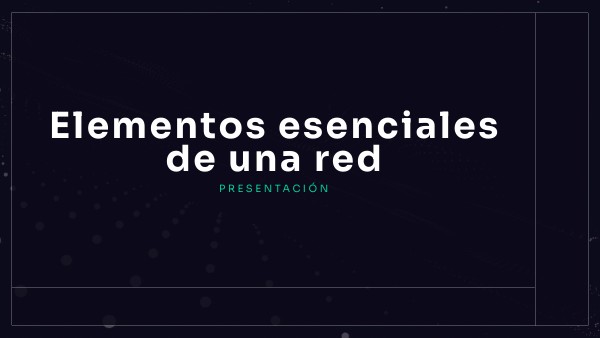 Elementos esenciales de una red. | Genially