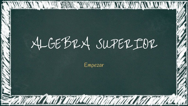 Algebra Superior | Genially