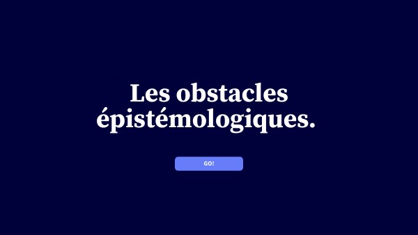 Les obstacles épistémologiques | Genially