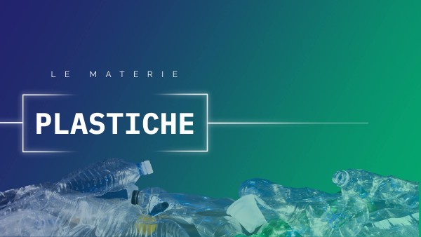 LE MATERIE PLASTICHE | Genially